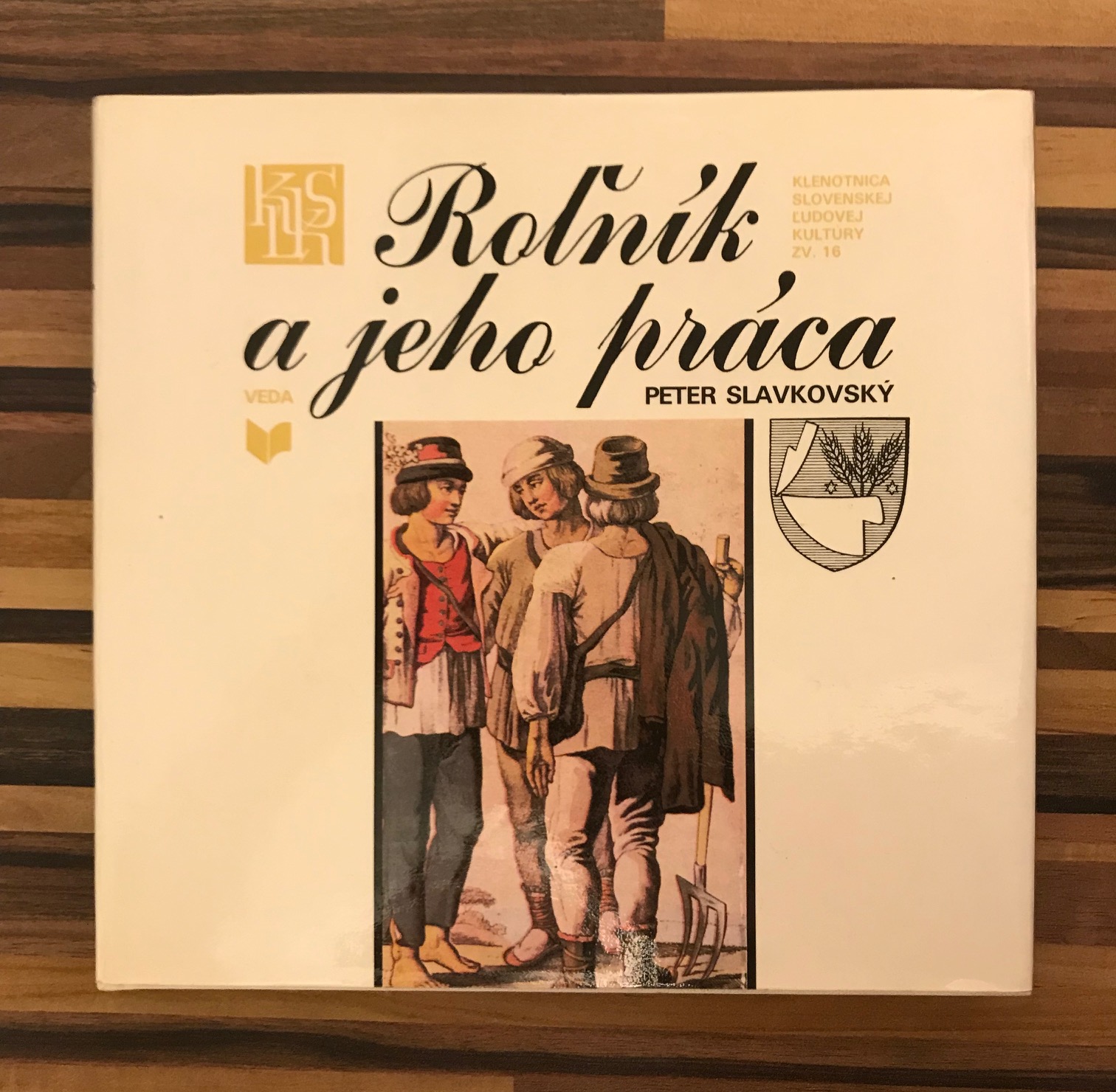 Roľník a jeho práca. Tradície poľnohospodárskej výroby slovenského ľudu ...